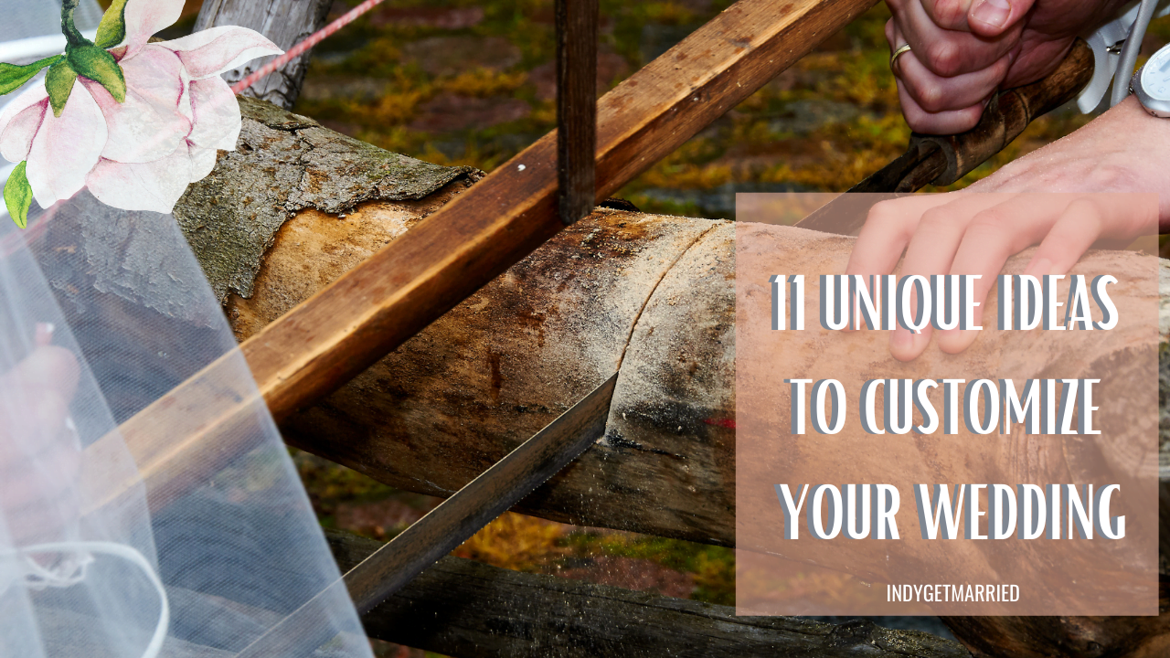 11 Unique Ideas to Customize Your Wedding